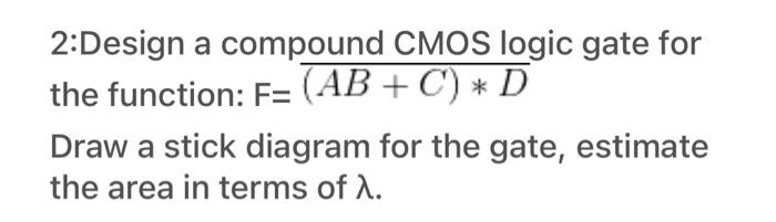 Solved 2:Design a compound CMOS logic gate for the function: | Chegg.com
