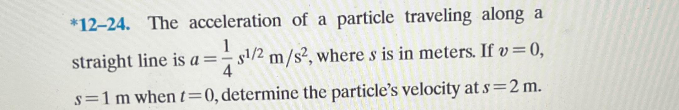 Solved *12-24. ﻿The acceleration of a particle traveling | Chegg.com