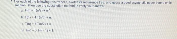 Solved 1. For each of the following recurrences, sketch its | Chegg.com