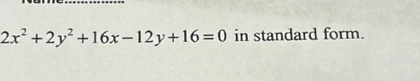 Solved 2x2+2y2+16x-12y+16=0 ﻿in standard form. | Chegg.com