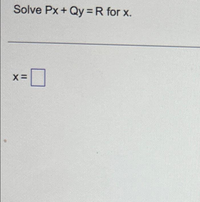 Solved Solve Px+Qy=R ﻿for x.x= | Chegg.com
