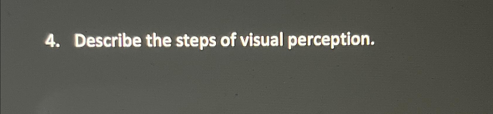 Solved Describe the steps of visual perception. | Chegg.com