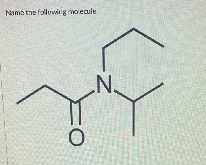 Solved Please name the following molecule Name the | Chegg.com
