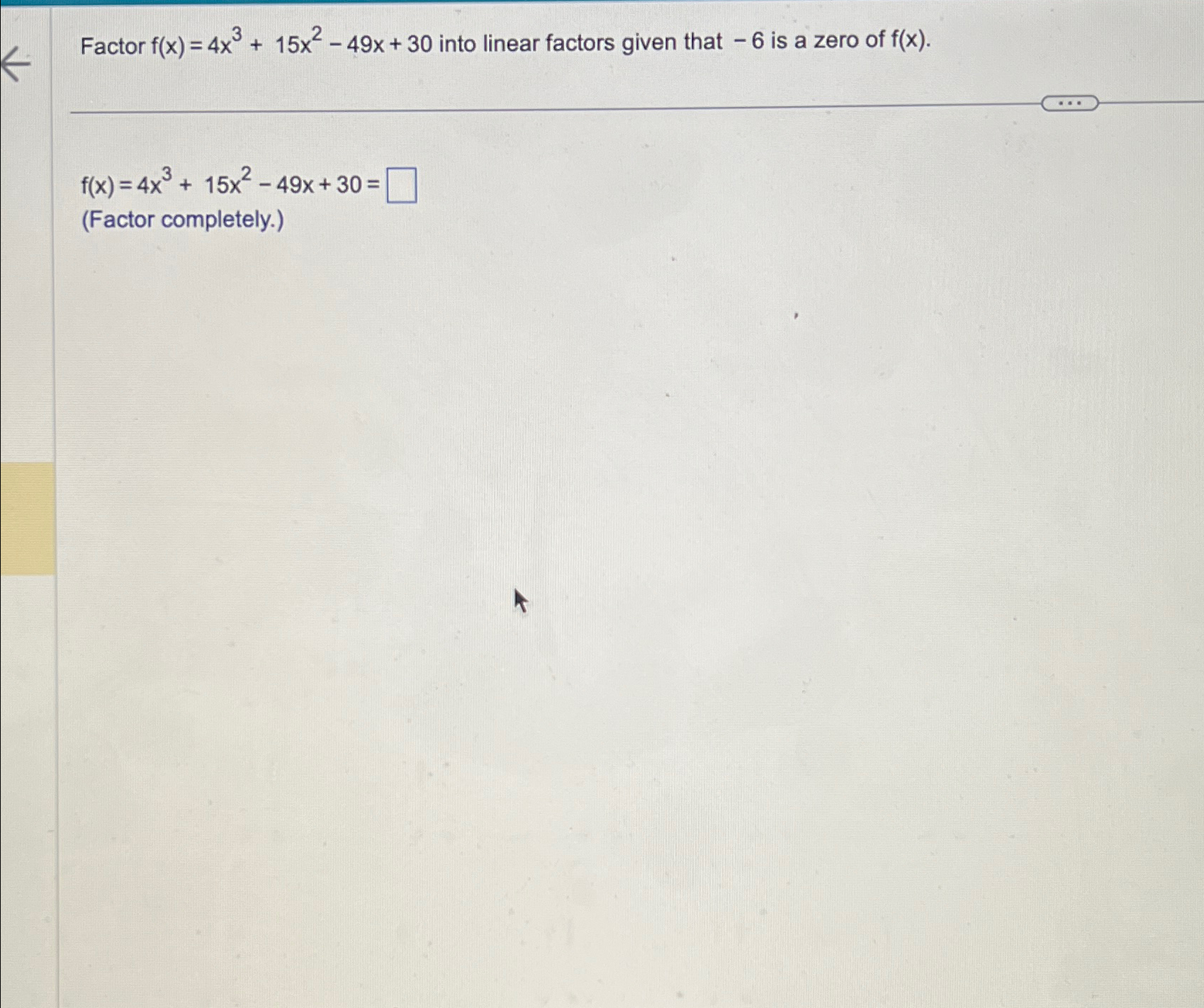 Solved Factor f(x)=4x3+15x2-49x+30 ﻿into linear factors | Chegg.com