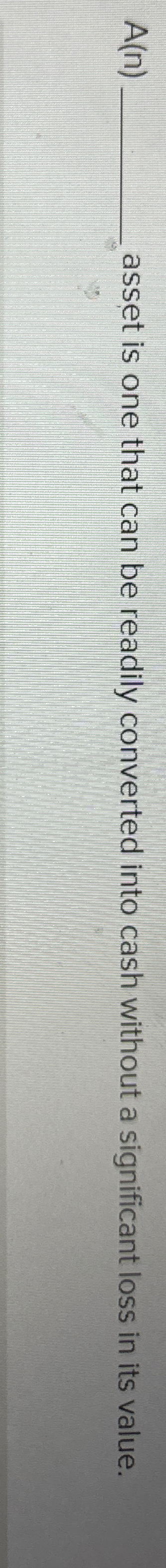 Solved A(n) ﻿asset is one that can be readily converted into | Chegg.com