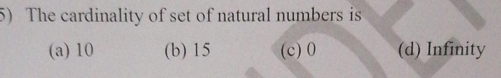Solved The cardinality of set of natural numbers is (a) 10 | Chegg.com