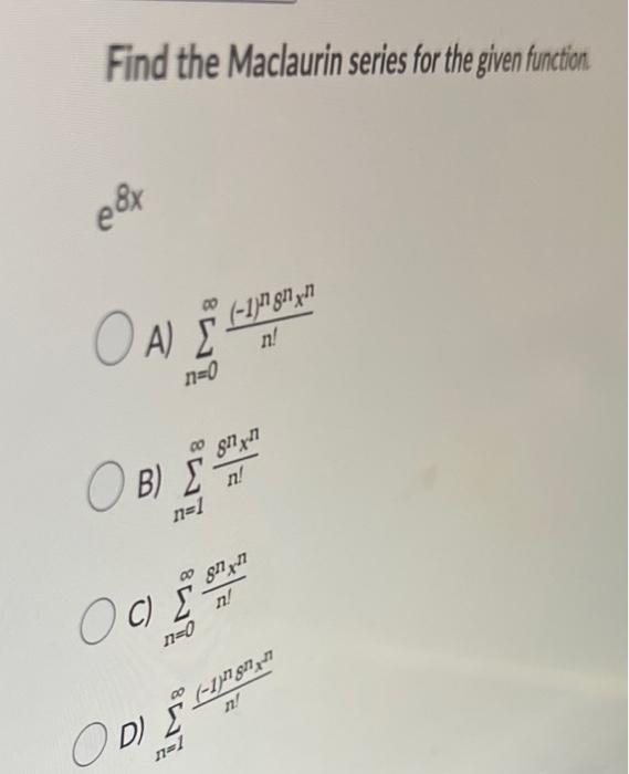 Solved Find the Maclaurin series for the given function e8x | Chegg.com