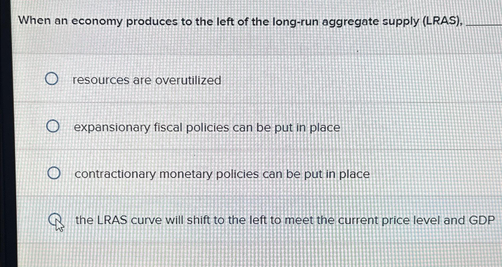 Solved When an economy produces to the left of the long-run | Chegg.com