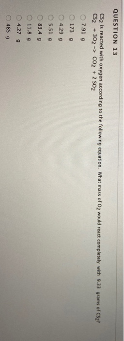 Solved QUESTION 13 CS2 is reacted with oxygen according to | Chegg.com
