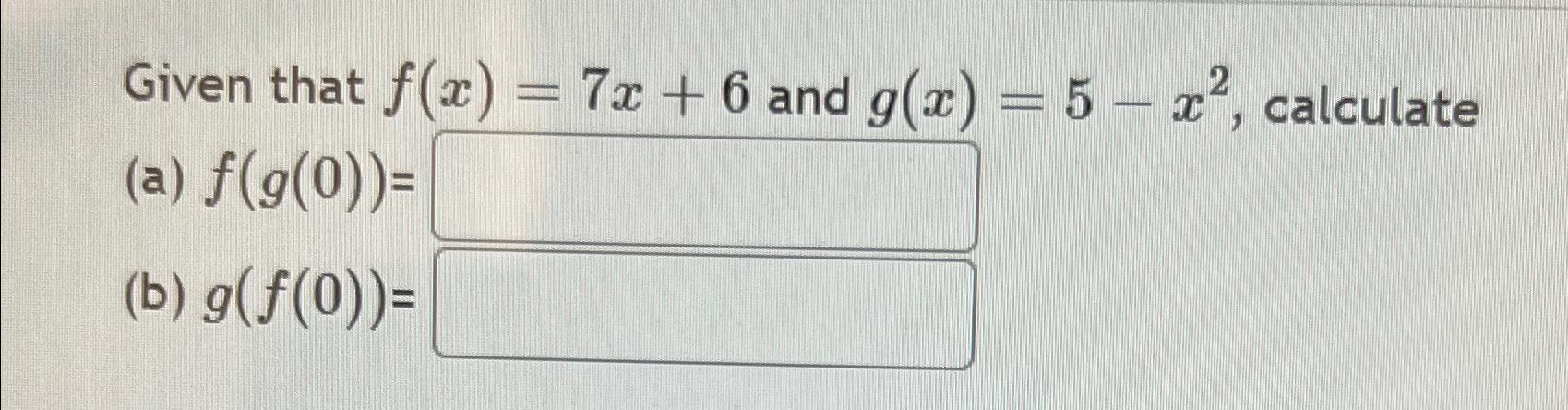 Solved Given that f(x)=7x+6 ﻿and g(x)=5-x2, | Chegg.com