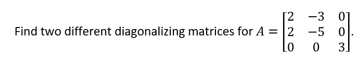 Solved Find two different diagonalizing matrices for | Chegg.com