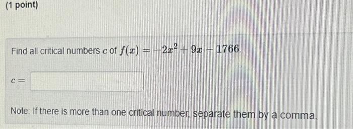 Solved Find all critical numbers c of f(x)=−2x2+9x−1766. c= | Chegg.com