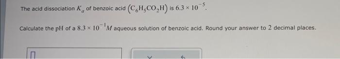 Solved The acid dissociation Ka of benzoic acid (C6H5CO2H) | Chegg.com