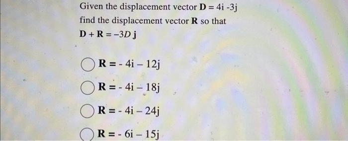 Solved Given the displacement vector D=4i−3j find the | Chegg.com