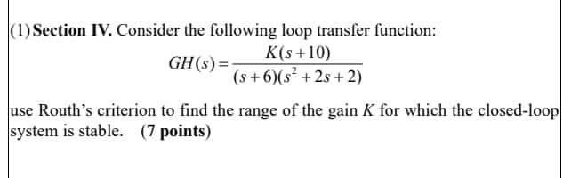 Solved (1) Section IV. Consider the following loop transfer | Chegg.com