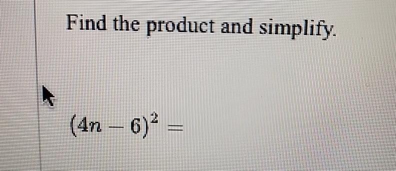 Solved Find the product and simplify.(4n-6)2= | Chegg.com