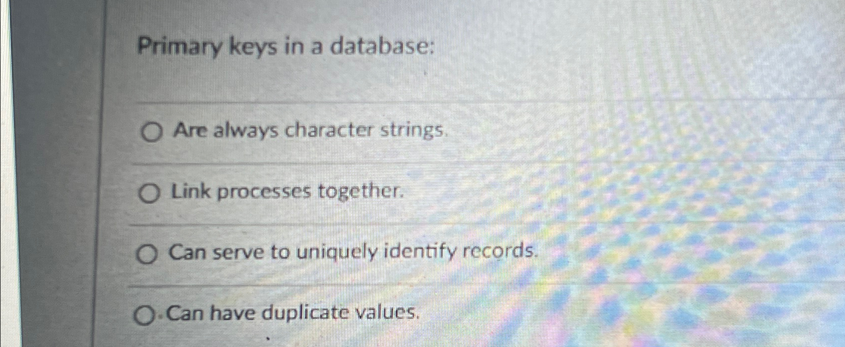 Solved Primary keys in a database:Are always character | Chegg.com