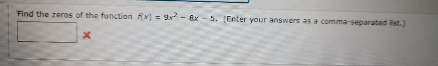 Solved Find the zeros of the function f(x) = 9x2 - 8x - 5. | Chegg.com