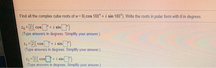 Solved Find all the complex cube roots of w=8( cos 180° + i | Chegg.com