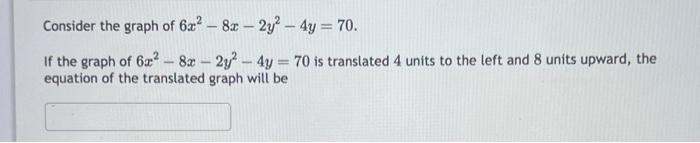 Solved Consider the graph of 6x2−8x−2y2−4y=70. If the graph | Chegg.com