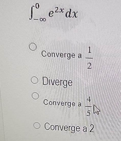 Solved ∫-∞0e2xdxConverge a 12DivergeConverge a 45Converge a | Chegg.com