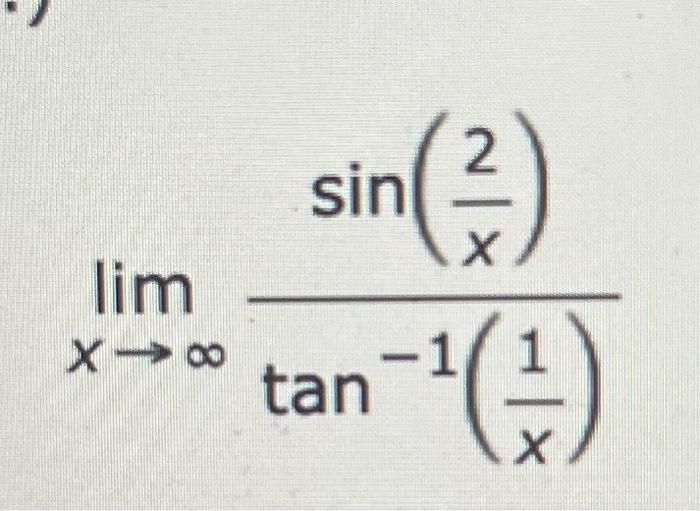 Solved limx→∞tan−1(x1)sin(x2) | Chegg.com