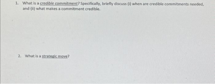Solved 1. What is a credible commitment? Specifically, | Chegg.com