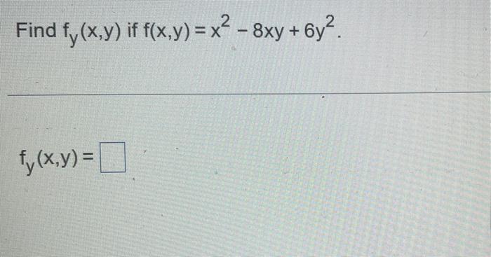 Solved Find fy(x,y) if f(x,y)=x2−8xy+6y2 fy(x,y)= | Chegg.com