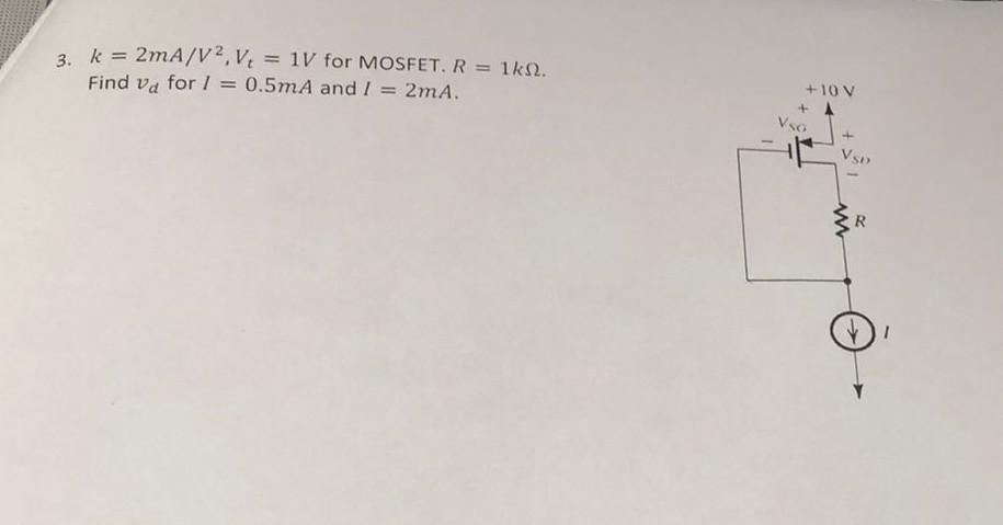 Solved 3. k=2mA/V2,Vt=1V for MOSFET. R=1kΩ. Find vd for | Chegg.com