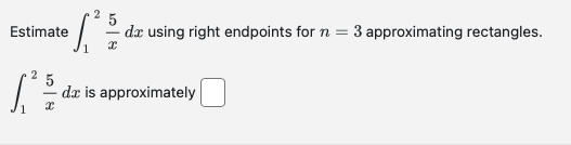 Solved Estimate ∫125xdx ﻿using right endpoints for n=3 | Chegg.com