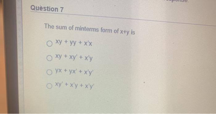 Solved Question 7 The sum of minterms form of x+y is o xy + | Chegg.com