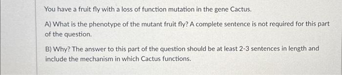 Solved You have a fruit fly with a loss of function mutation | Chegg.com