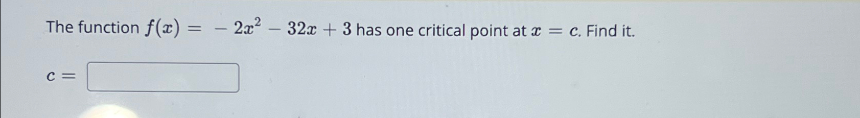 Solved The function f(x)=-2x2-32x+3 ﻿has one critical point | Chegg.com