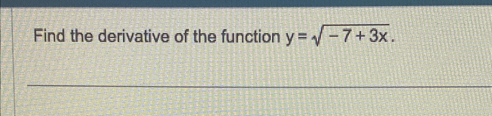 Solved Find the derivative of the function y=-7+3x2 | Chegg.com