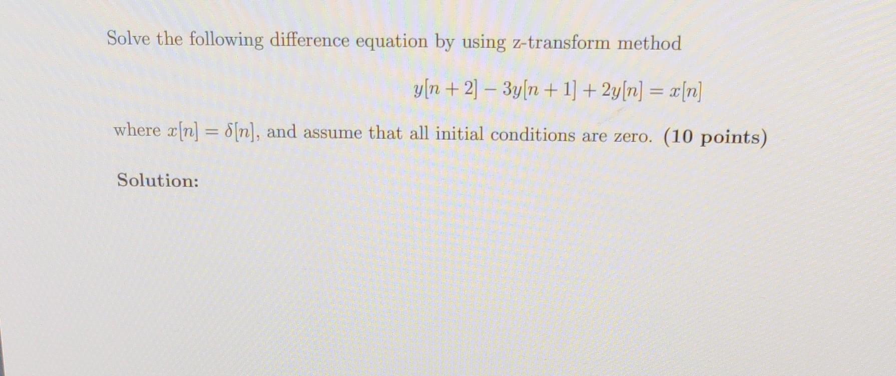Solved Solve the following difference equation by using | Chegg.com