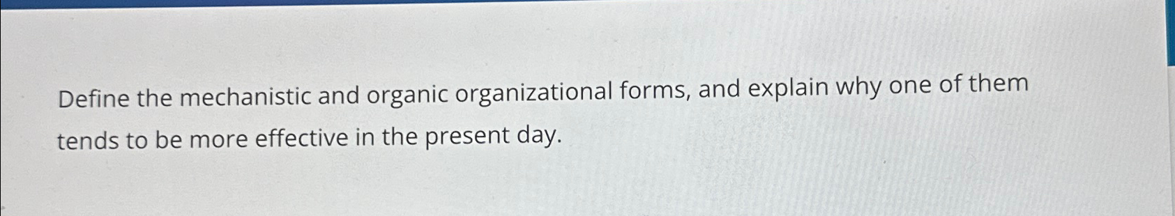 Solved Define the mechanistic and organic organizational | Chegg.com