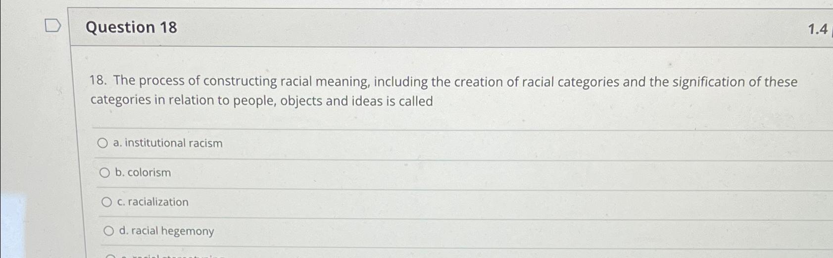 Solved Question 1818. ﻿The process of constructing racial | Chegg.com