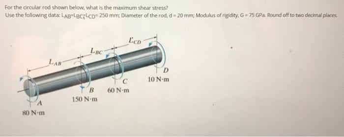 Solved For the circular rod shown below, what is the maximum | Chegg.com