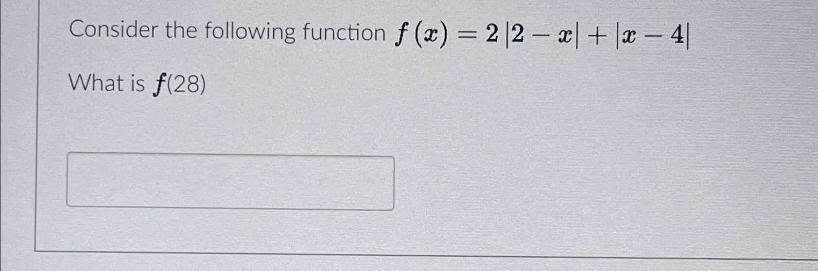 Solved Consider the following function f(x)=2|2-x|+|x-4|What | Chegg.com