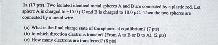 Solved 1a (17 pts). Two isolated identical metal spheres A | Chegg.com