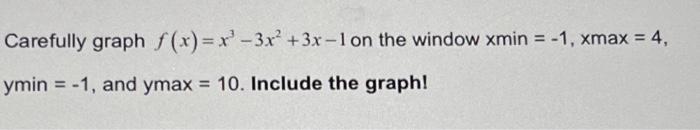Solved Carefully graph f(x)=x²-3x² + 3x-1 on the window xmin | Chegg.com