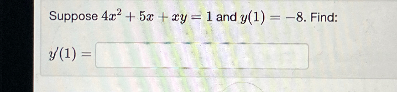 Solved Suppose 4x2+5x+xy=1 ﻿and y(1)=-8. ﻿Find:y'(1)= | Chegg.com