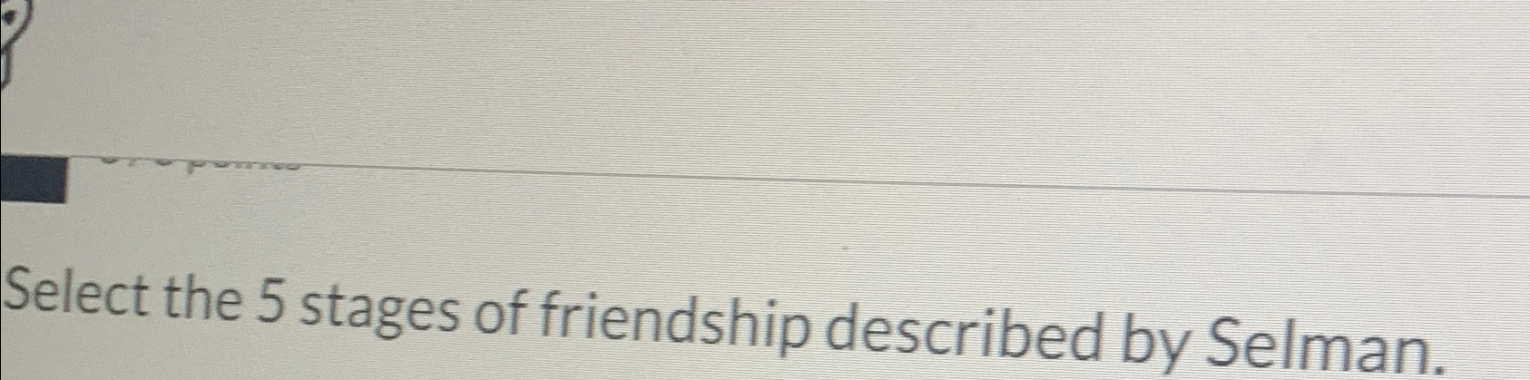 Solved Select The 5 ï Stages Of Friendship Described By Chegg