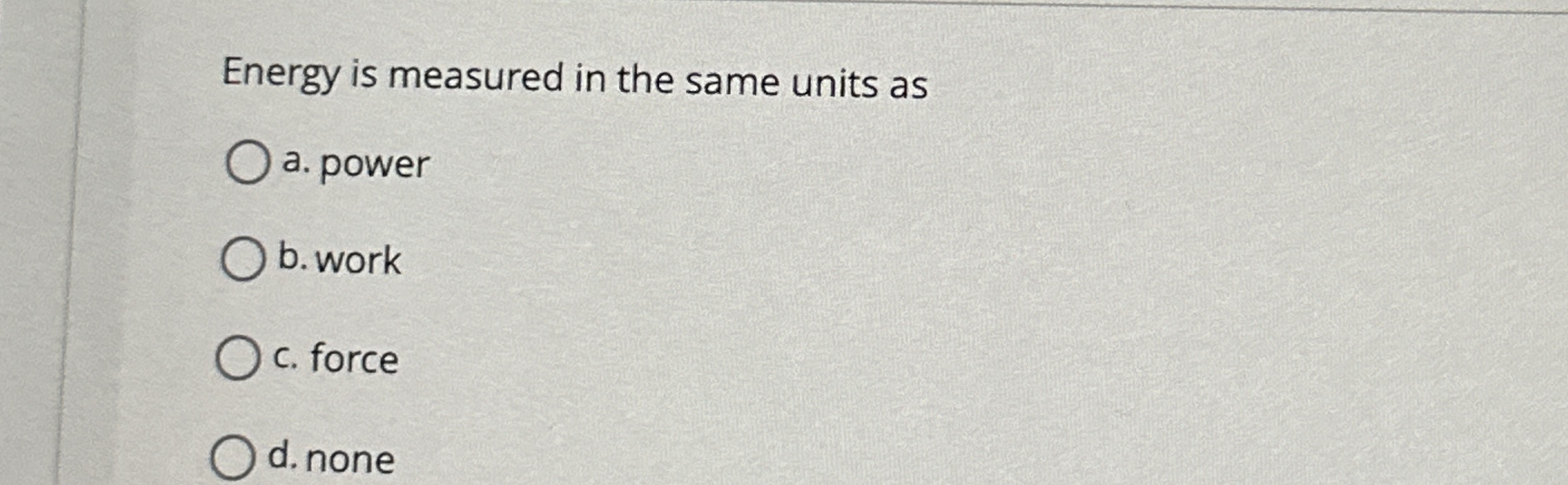 Solved Energy is measured in the same units asa. ﻿powerb. | Chegg.com