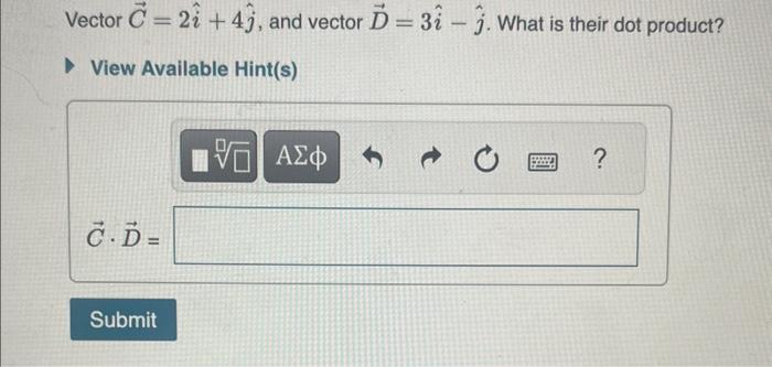 Solved Vector C=2i^+4j^, and vector D=3i^−j^. What is their | Chegg.com