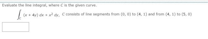 Solved Evaluate the line integral, where C is the given | Chegg.com