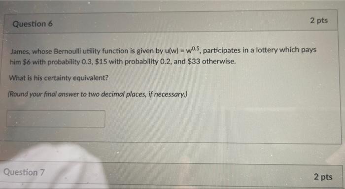 Solved 2 pts Question 6 James, whose Bernoulli utility | Chegg.com