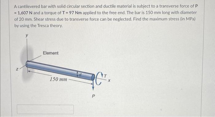Solved A cantilevered bar with solid circular section and | Chegg.com