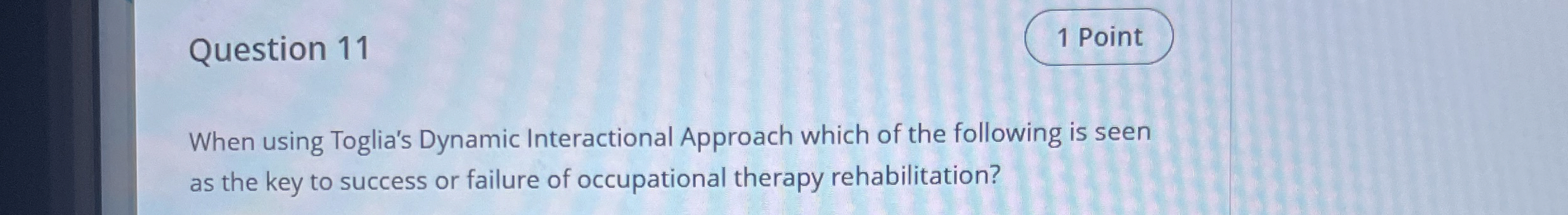 Solved Question 11When using Toglia's Dynamic Interactional | Chegg.com