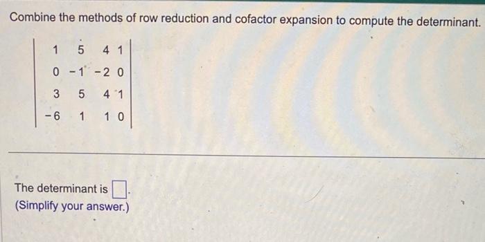 Solved Combine the methods of row reduction and cofactor | Chegg.com